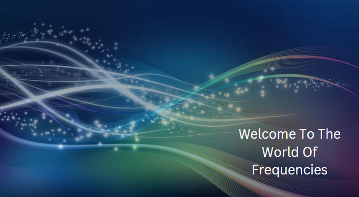 Welcome To The World Of Frequencies